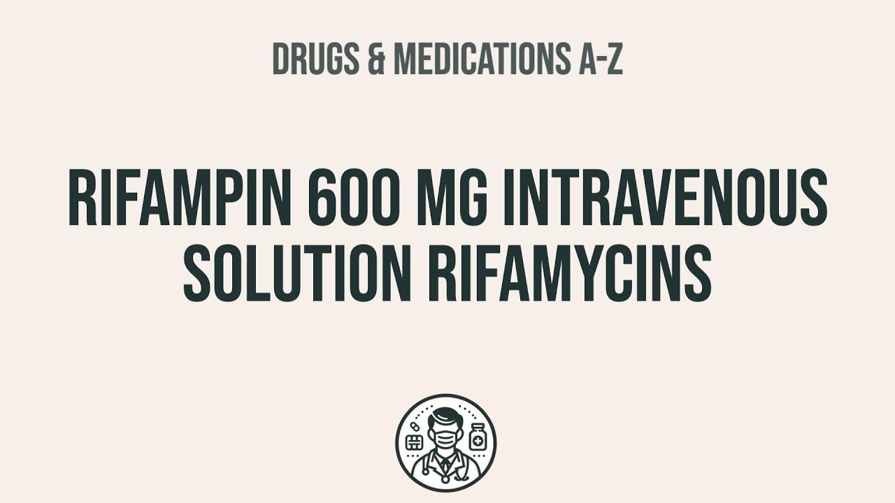 How to use Rifampin 600 Mg Intravenous Solution Rifamycins - Explain ...