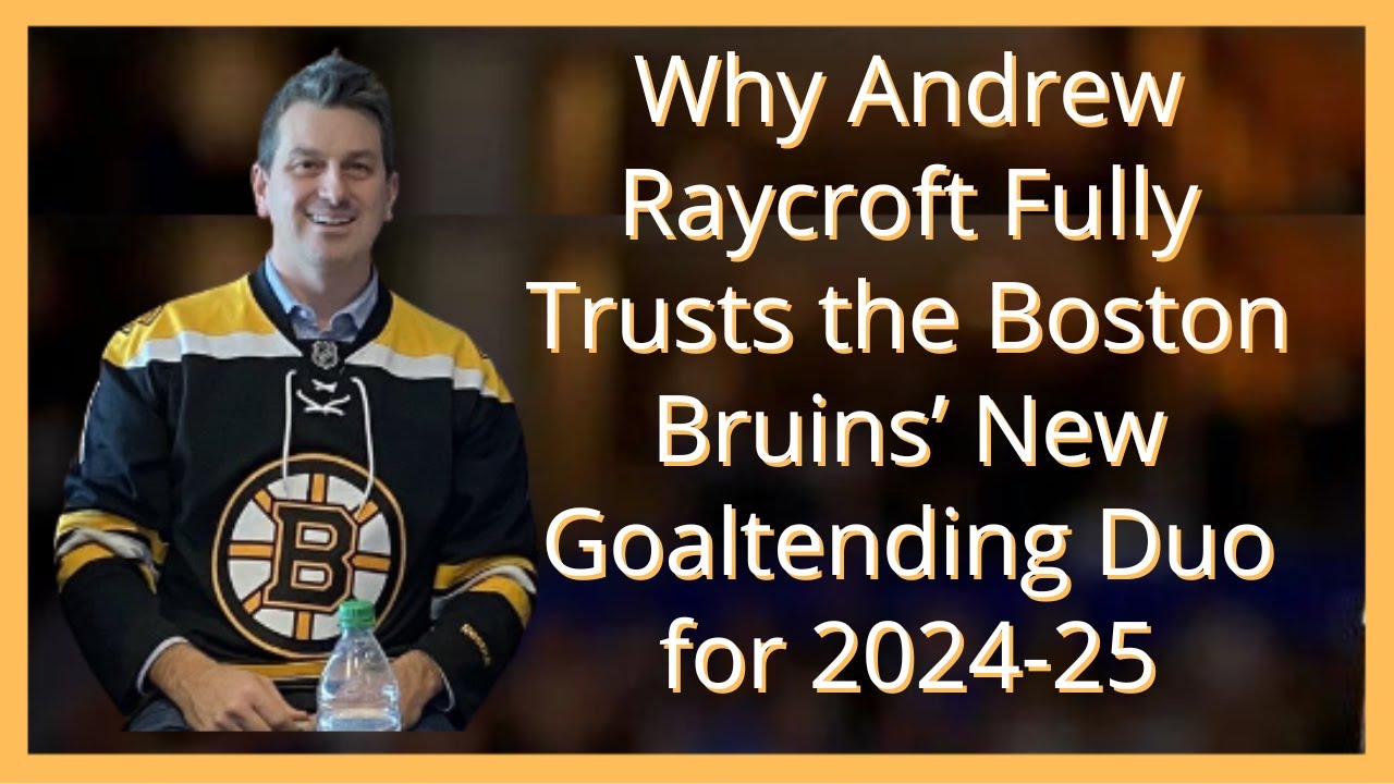 Why Andrew Raycroft Fully Trusts the Boston Bruins’ New Goaltending Duo ...
