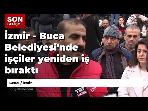 İzmir - Buca Belediyesi'nde işçiler yeniden iş bıraktı