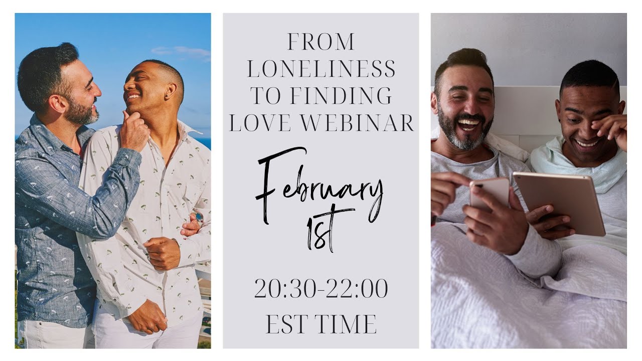 Gay Men's From Loneliness To Finding Love Webinar - YouTube