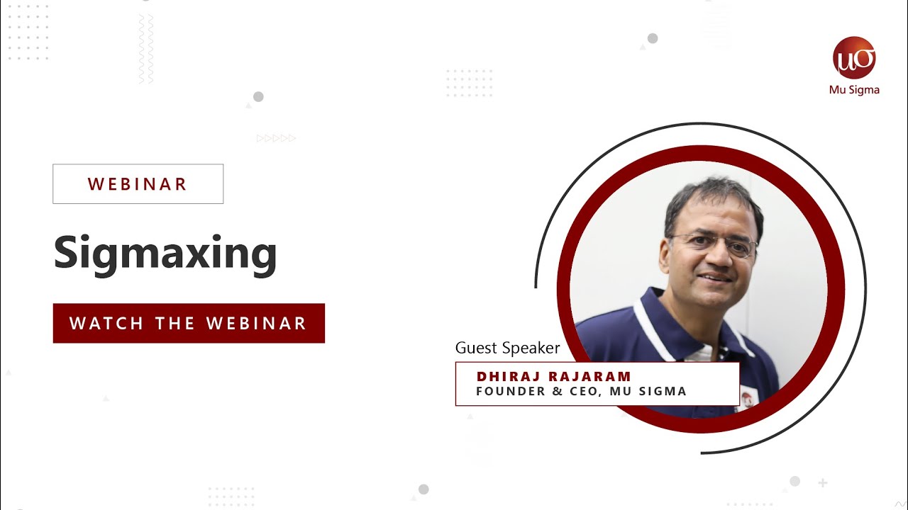 Sigmaxing | WEBINAR | | Mu Sigma Founder and CEO Dhiraj Rajaram ...