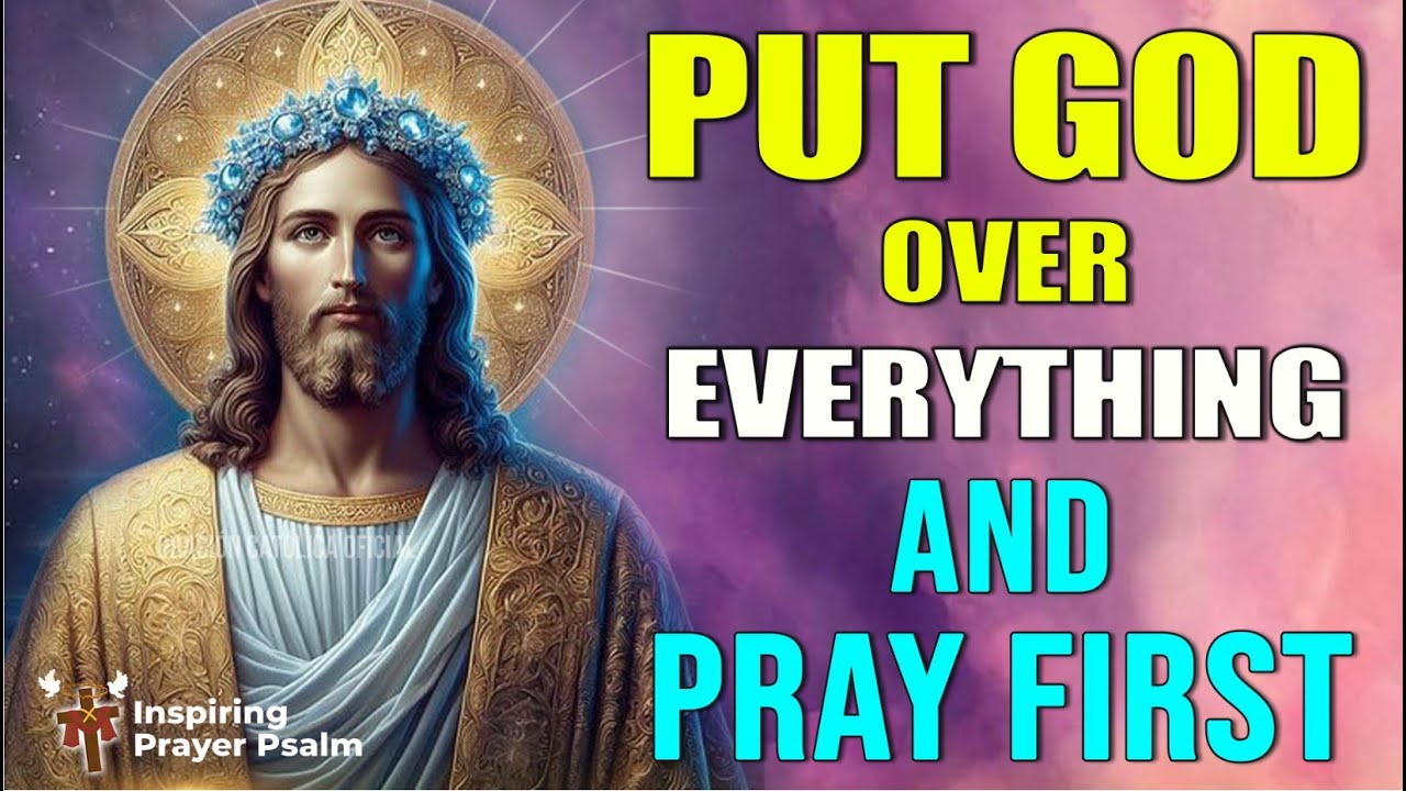 Put God Over Everything and Pray First! | A Blessed Morning Prayer To ...