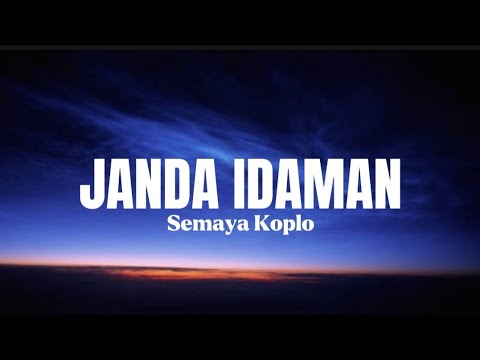 Janda Idaman - Semaya Koplo ( Lirik )