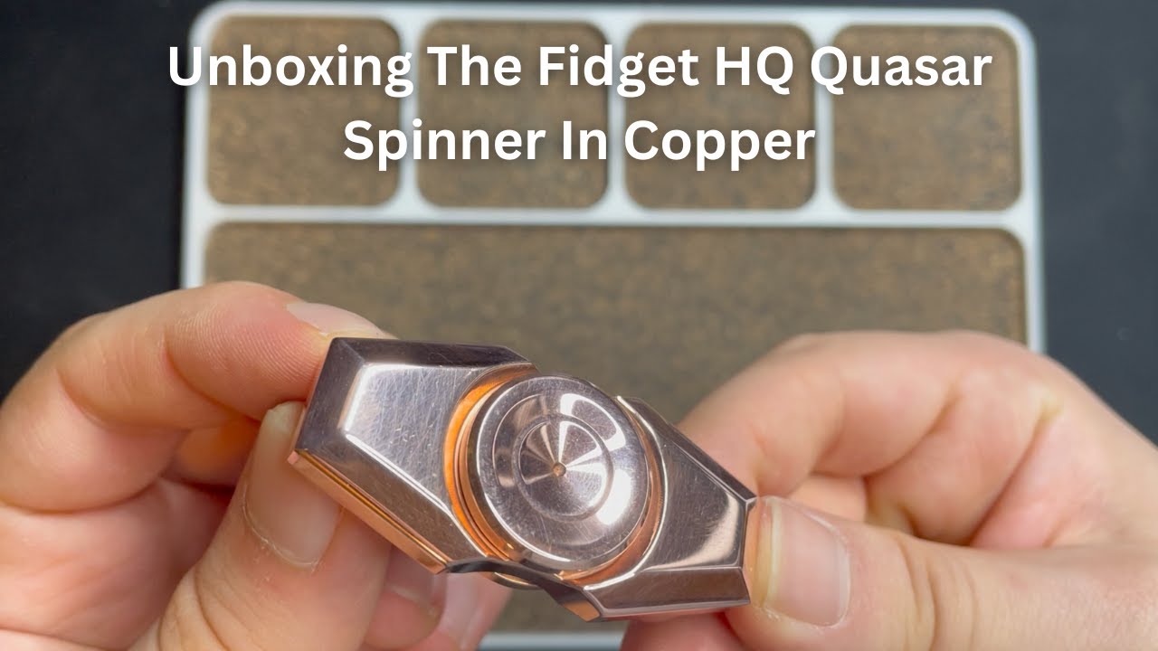 Unboxing The Fidget HQ Quasar Spinner In Copper - YouTube