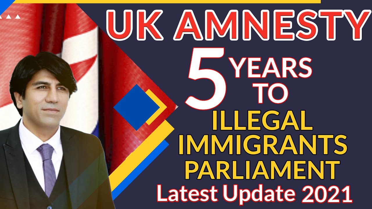 UK Amnesty For 5 Years Latest Updates July 2021 / Amnesty for UK ...
