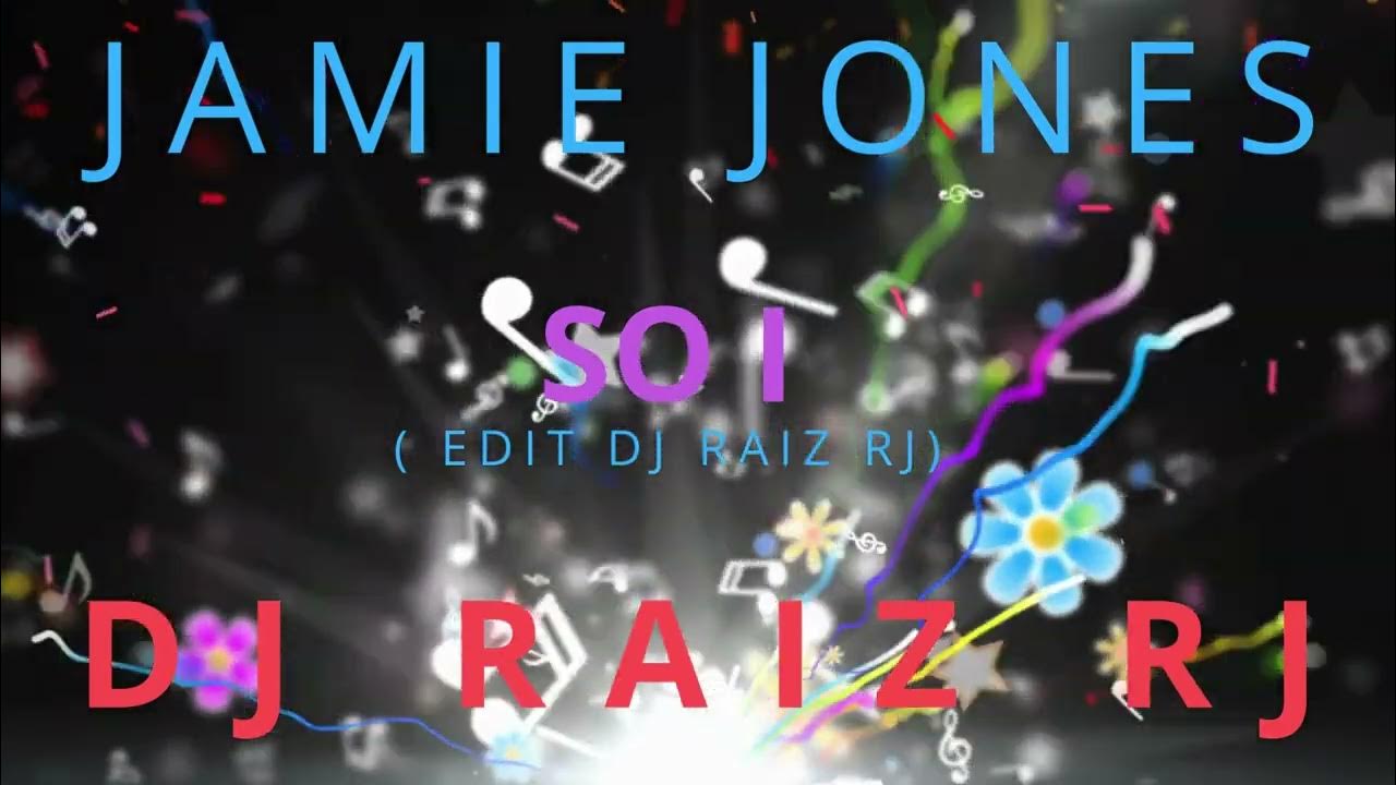 JAMIE JONES - SO I ( EDIT DJ RAIZ RJ) - YouTube