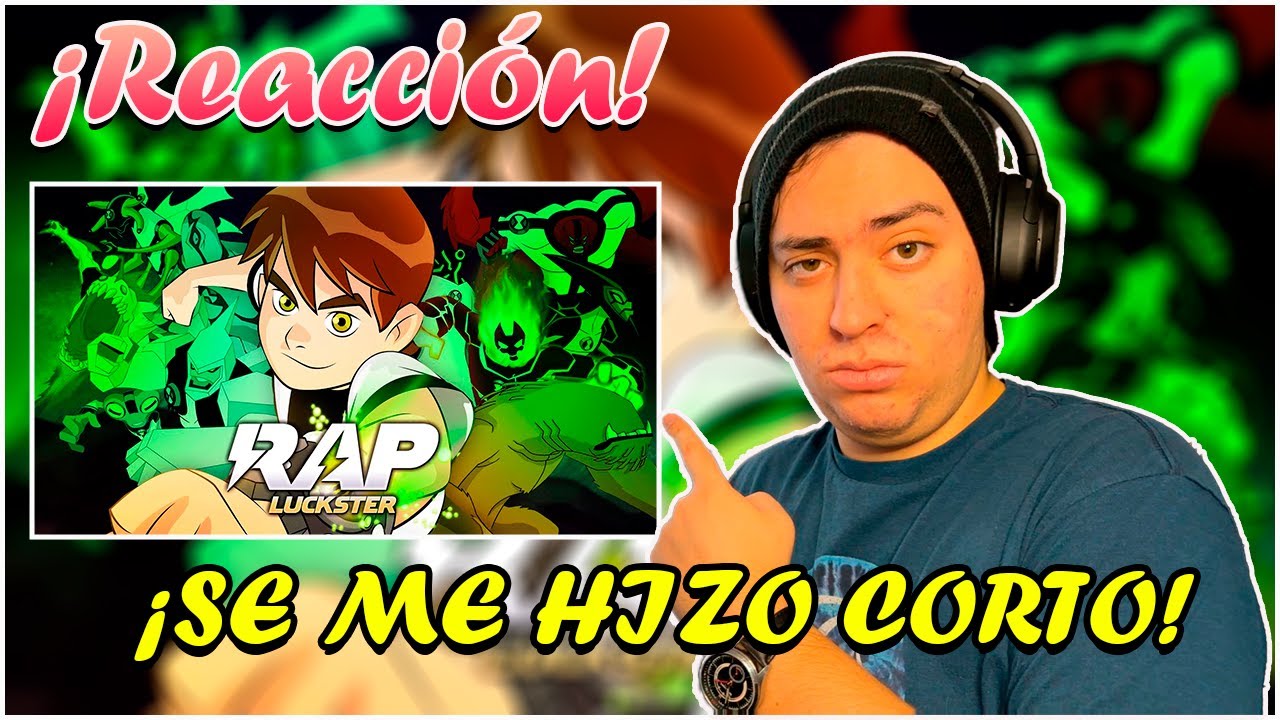 Ben 10 Rap | CRONOLOGIA COMPLETA RAP | Lucksterr | Reacción - YouTube