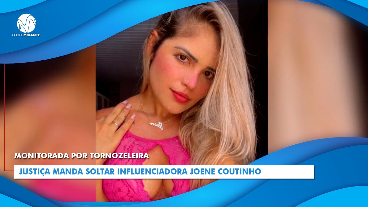 MONITORADA POR TORNOZELEIRA: JUSTIÇA MANDA SOLTAR INFLUENCIADORA JOENE ...