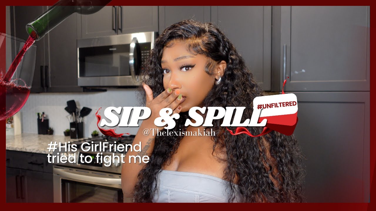 SIP N SPILL | HIS GIRLFRIEND TRIED TO FIGHT ME ON THE FIRST DATE - YouTube