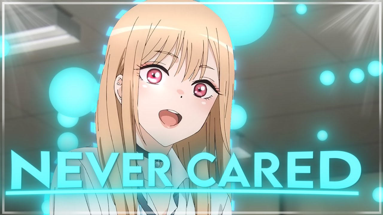Never Cared 💞- My Dress Up Darling [Edit/AMV] 4K - YouTube