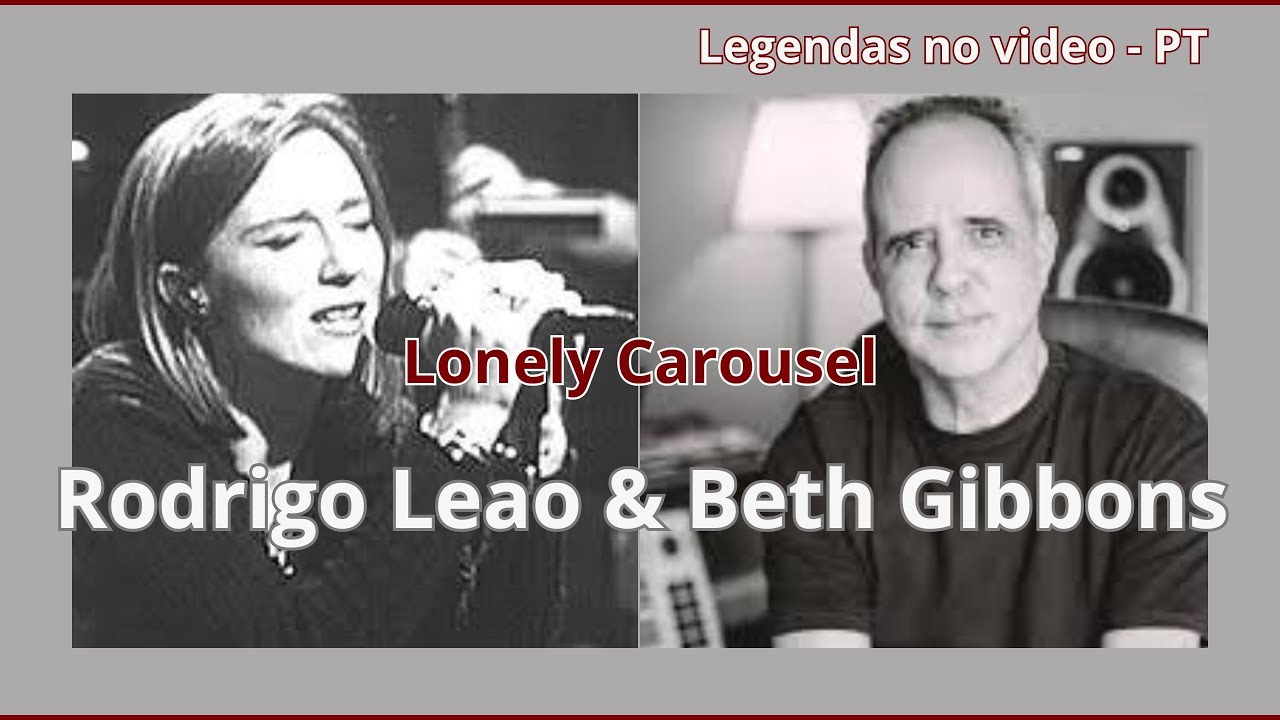 Rodrigo Leão & Beth Gibbons - Lonely Carousel - Legendado em Português ...