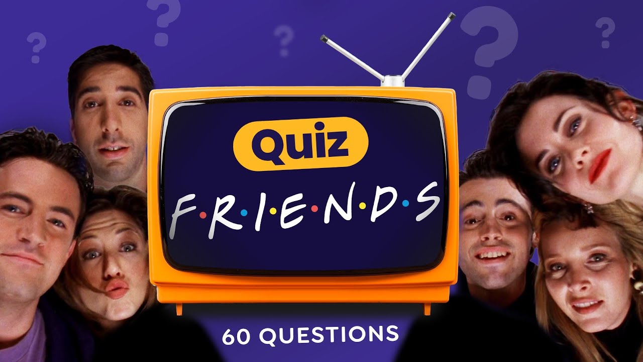 QUIZ Série télé FRIENDS - 60 Questions pour les fans - YouTube