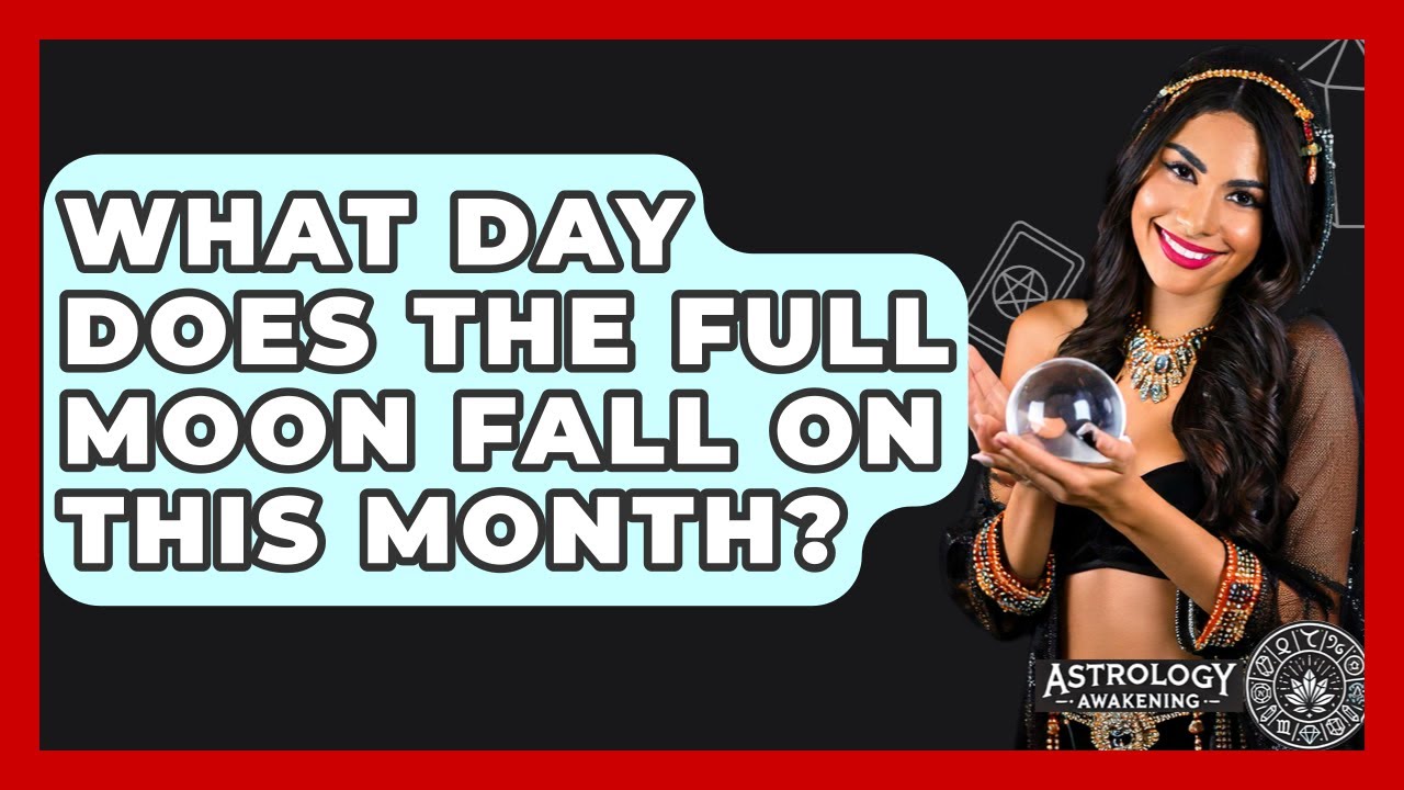 What Day Does The Full Moon Fall On This Month? - Astrology Awakening ...