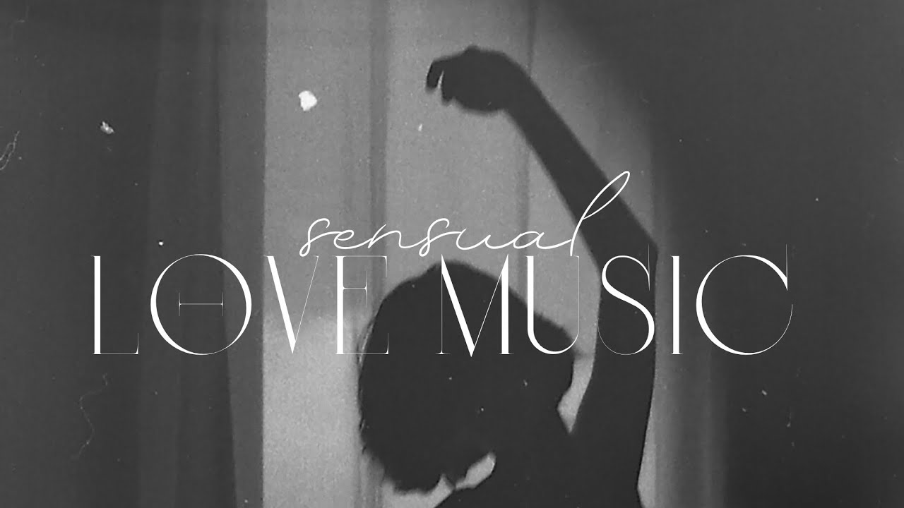 sexual music playlist - sensual music bedroom 2022 (love making music ...