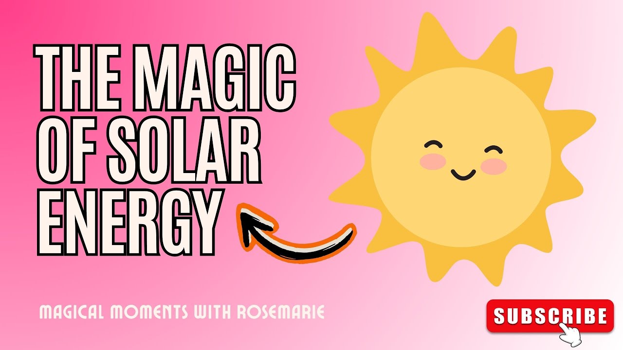 The Magic of Solar Energy | Magical Moments with Rosemarie - YouTube
