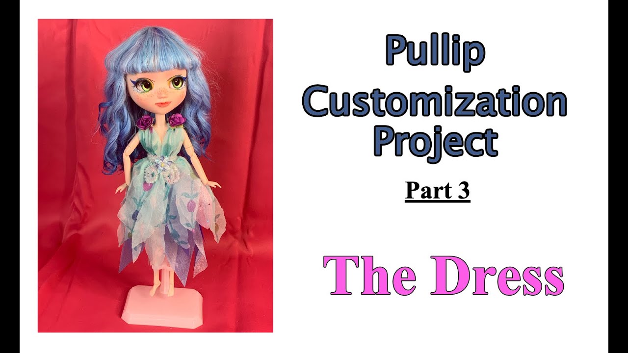Pullip Customization Project - Part 3 - The Dress - YouTube