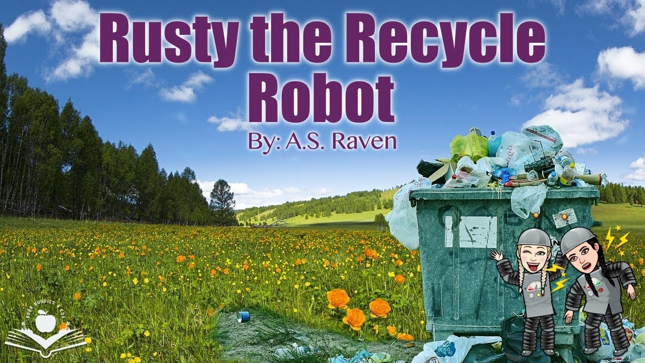 Rusty The Recycle Robot by A.S. Raven - Read Aloud by Book Buddies 4 ...