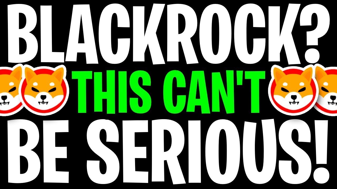 SHIBA INU: BLACKROCK DID WHAT?? $6,400,000,000,000 SHIB IS THIS A JOKE ...