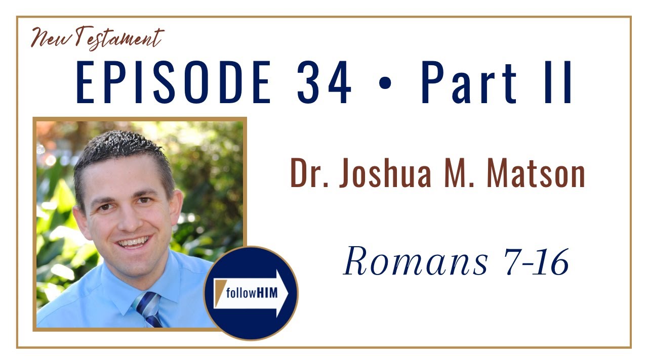 Romans 7-16 Part 2 • Dr. Joshua Matson • Aug 14 - Aug 20 • Come, Follow ...
