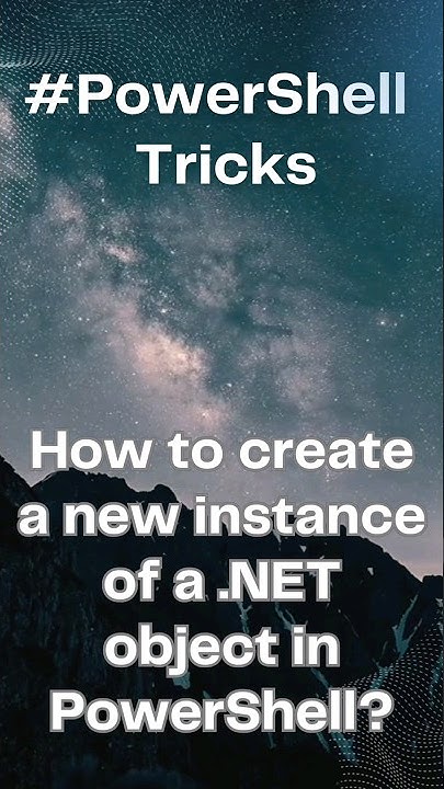 How to Create a New Instance of a .NET Object in PowerShell ...