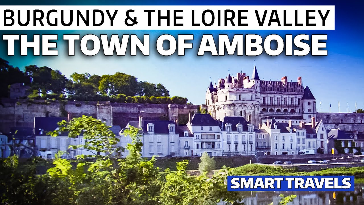 BURGUNDY & the LOIRE VALLEY The Town of Amboise - YouTube