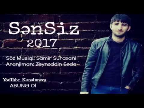 Samir Suraxani SenSiz 2o17 Yep Yeni