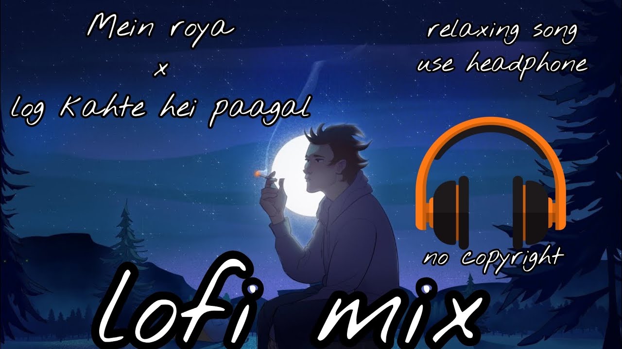 mein roya x log kahte hei paagal relaxing song use headphone no ...