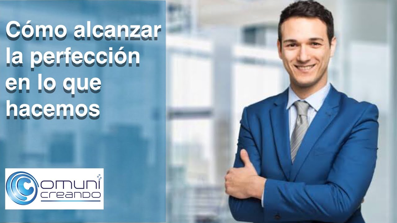Cómo alcanzar la PERFECCIÓN en lo que hacemos - YouTube