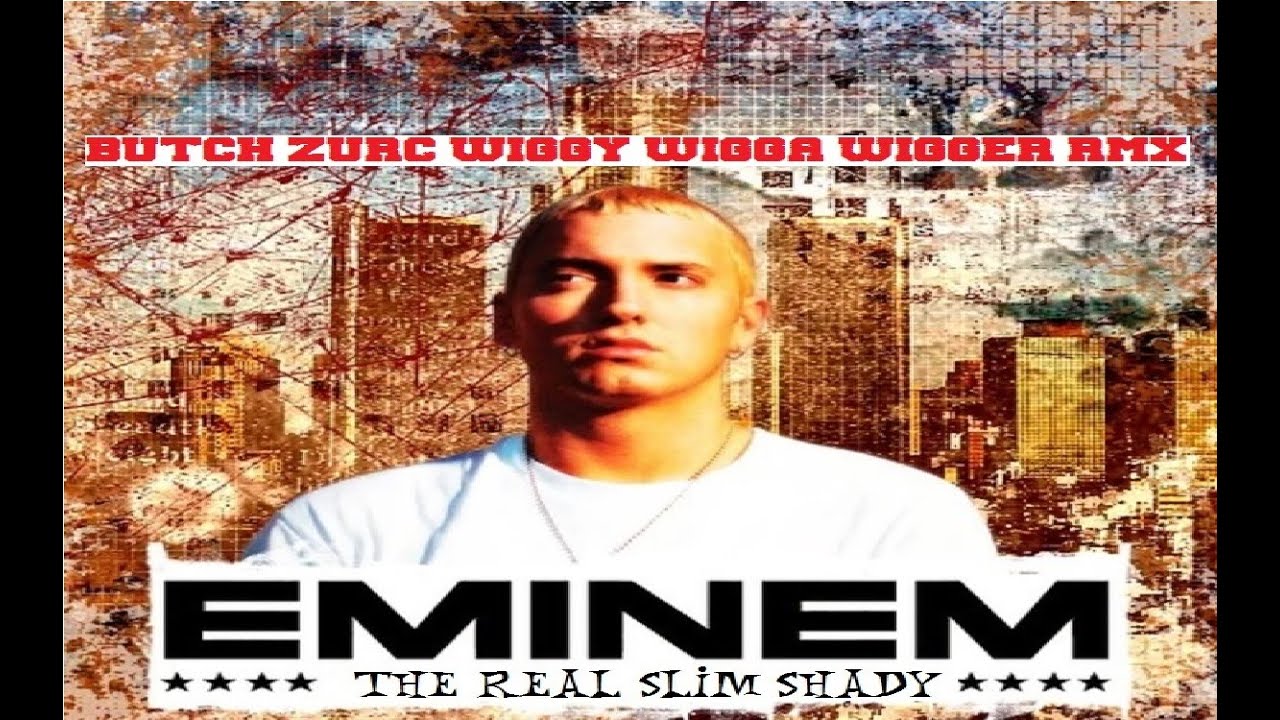 THE REAL SLIM SHADY - EMINEM (BUTCH ZURC WIGGY WIGGA WIGGER RMX) - 128.00 BPM - YouTube
