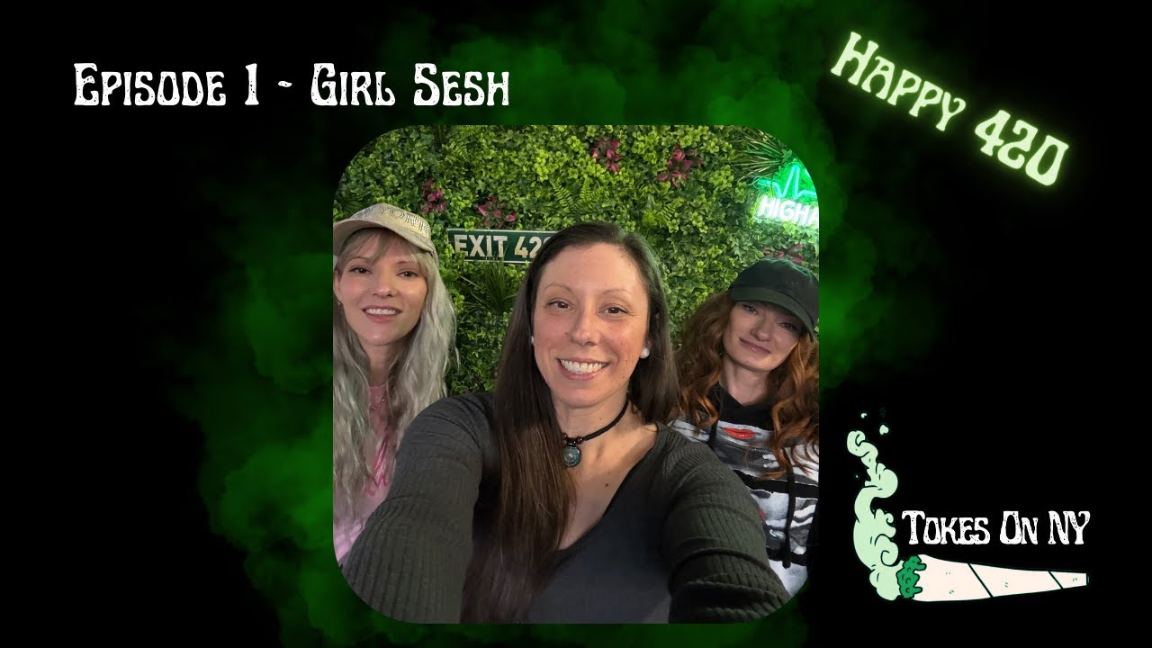 Tokes On NY: Ep. 1 – Girl Sesh | 420 Kickoff w/ Ri, Jenni & Dani - YouTube