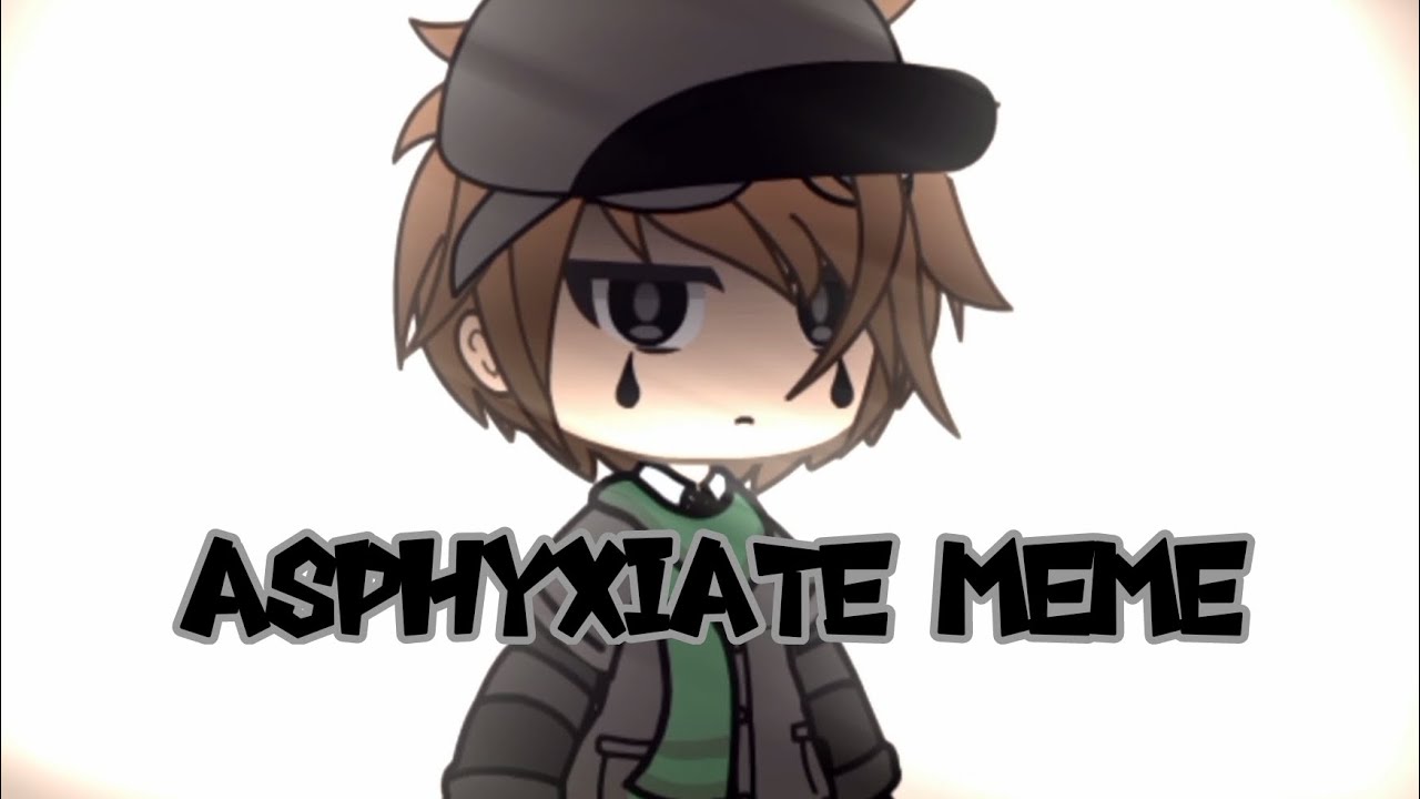 Asphyxiate Meme [gachalife] OC and friend's - YouTube