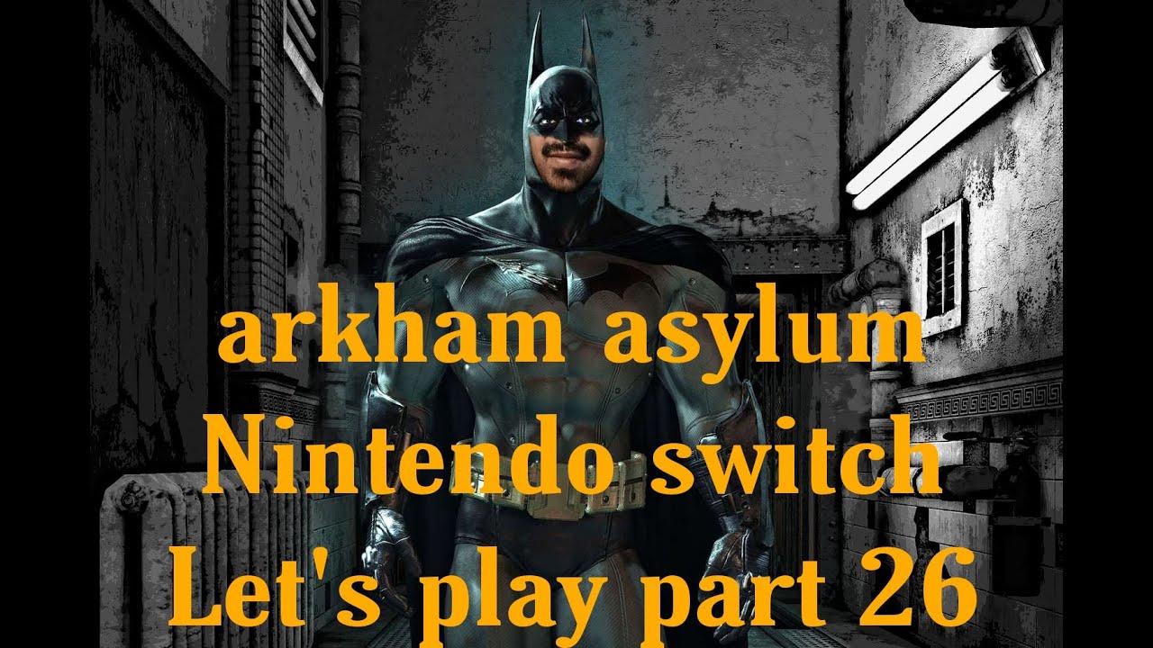 Arkham asylum Nintendo switch lets play part 26 - YouTube
