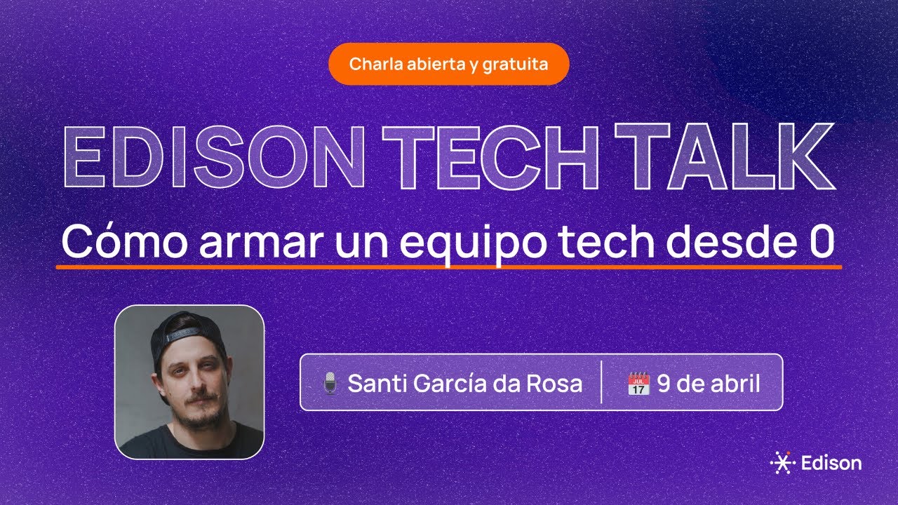 💻 Edison Tech Talks: "Cómo armar un equipo tech desde 0" con Santi García da Rosa - YouTube