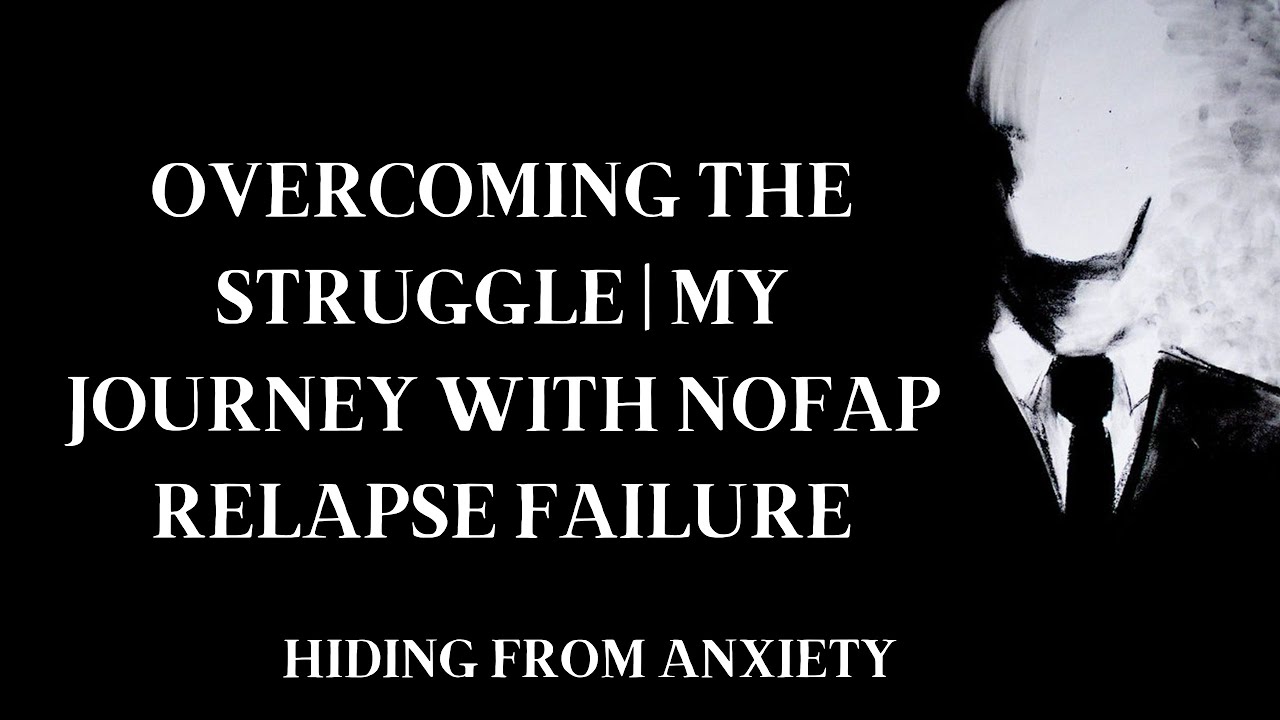 Overcoming the Struggle | My Journey with NoFap Relapse Failure | Porn ...