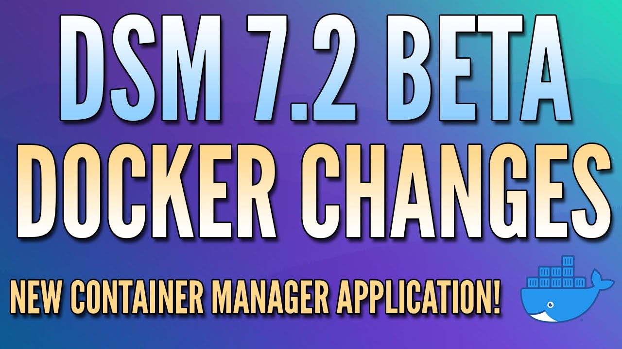 DSM 7.2 Beta - BIG Docker Changes! - YouTube