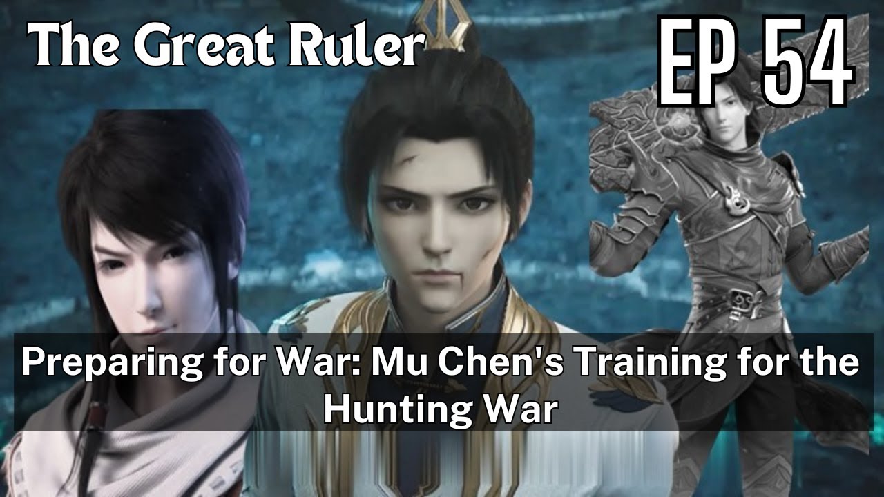 [EP54] Preparing for War: Mu Chen's Training for the Hunting War #the ...