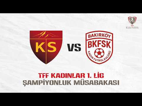 TFF Kadınlar 1. Lig Finali |Kayseri Kadın Futbol Kulübü - Bakırköy Kadın Futbol Spor Kulübü