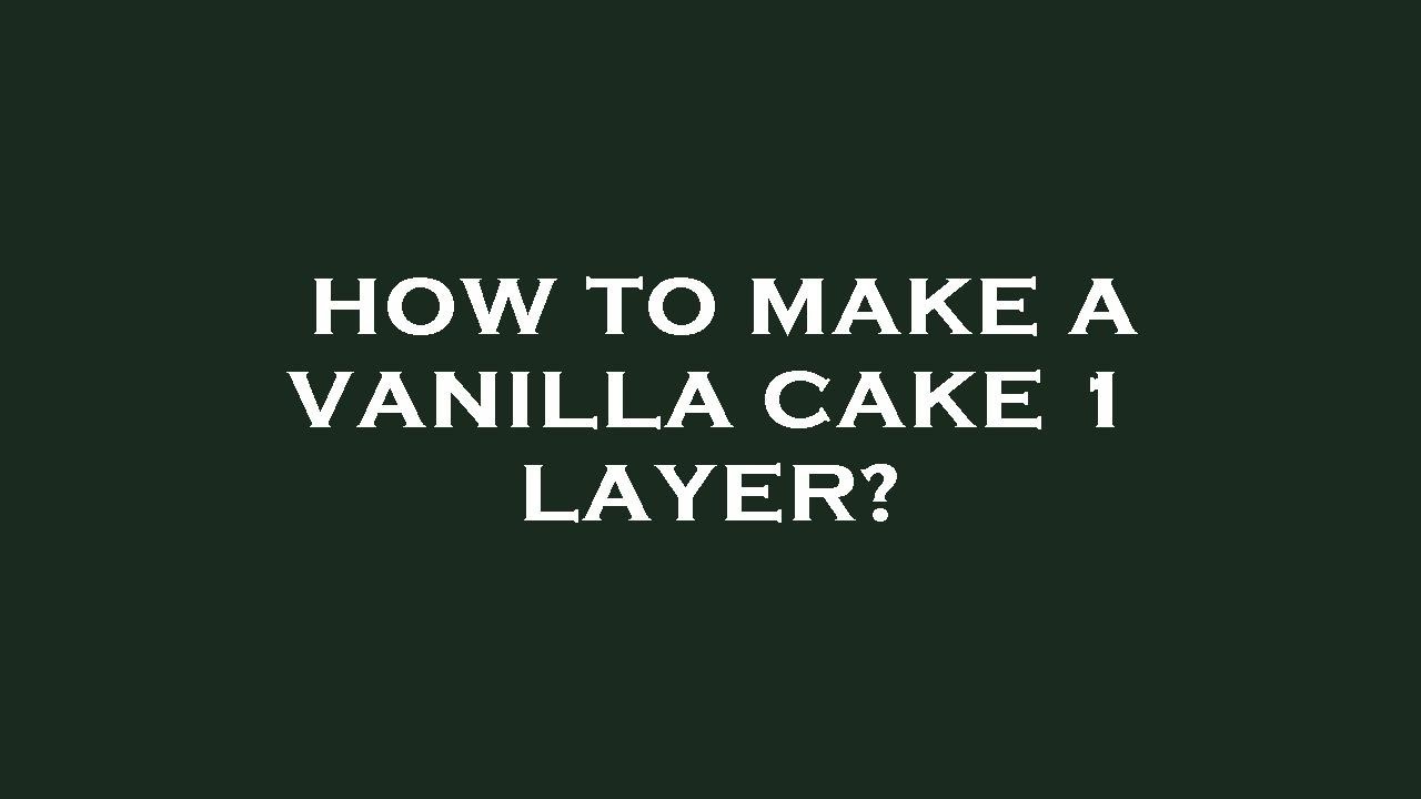 How to make a vanilla cake 1 layer? - YouTube