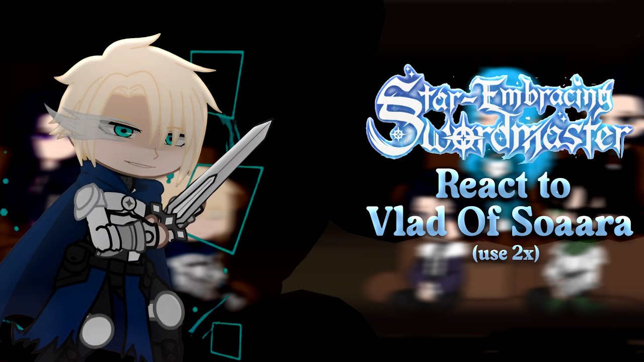 Star Embracing Swordmaster React to Vlad | Stellar Swordmaster | Full ...