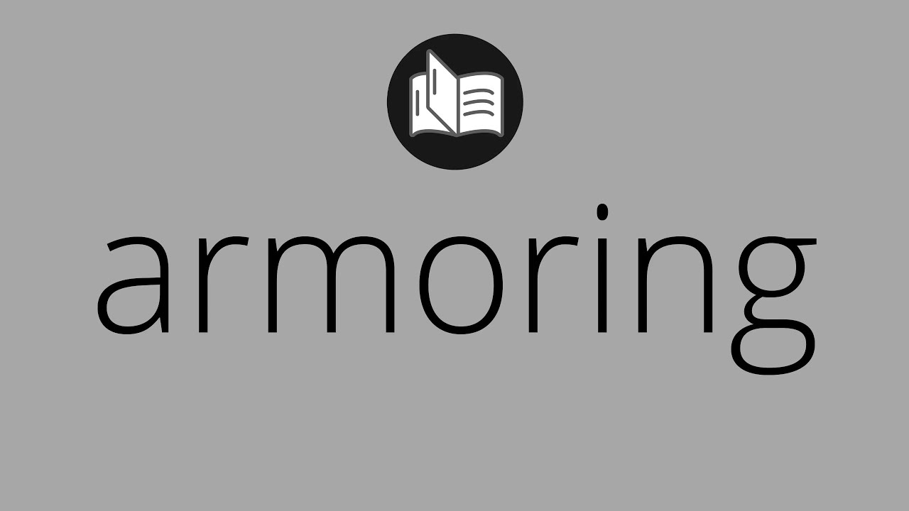 What ARMORING means • Meaning of ARMORING • armoring MEANING • armoring ...