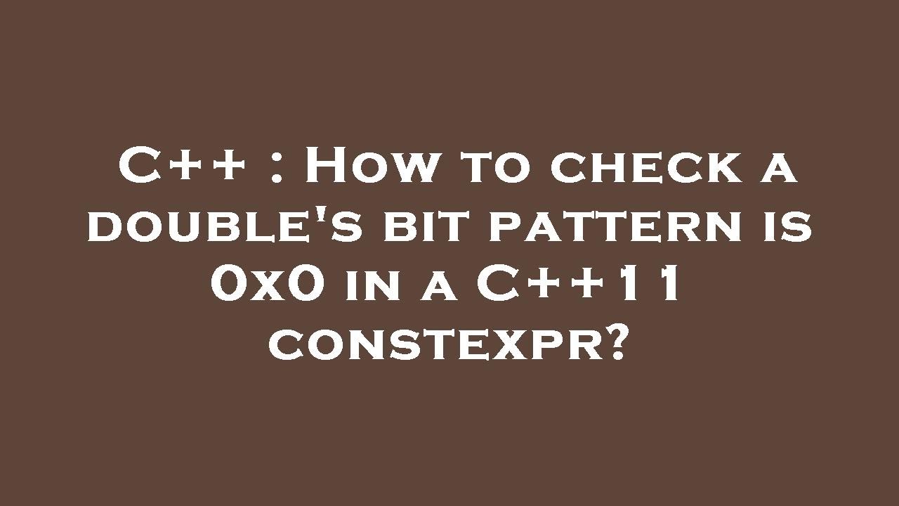 C++ : How to check a double's bit pattern is 0x0 in a C++11 constexpr ...