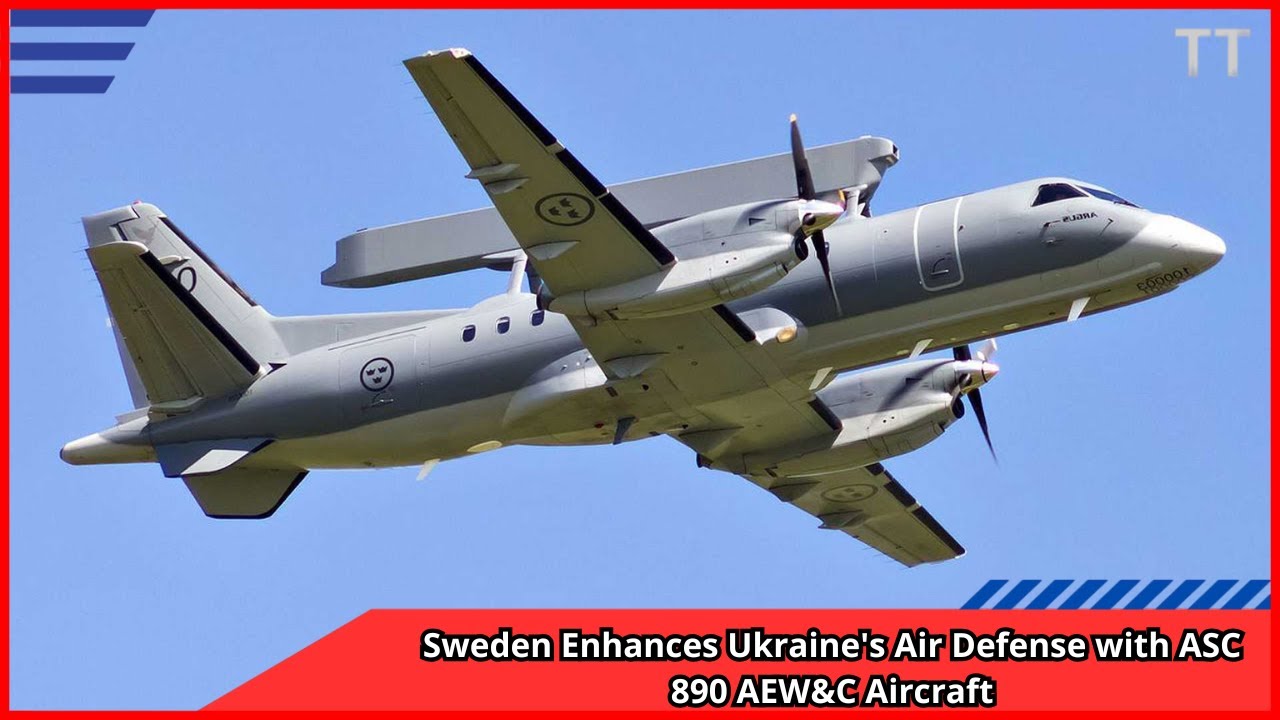 Sweden Enhances Ukraine's Air Defense with ASC 890 AEW&C Aircraft - YouTube