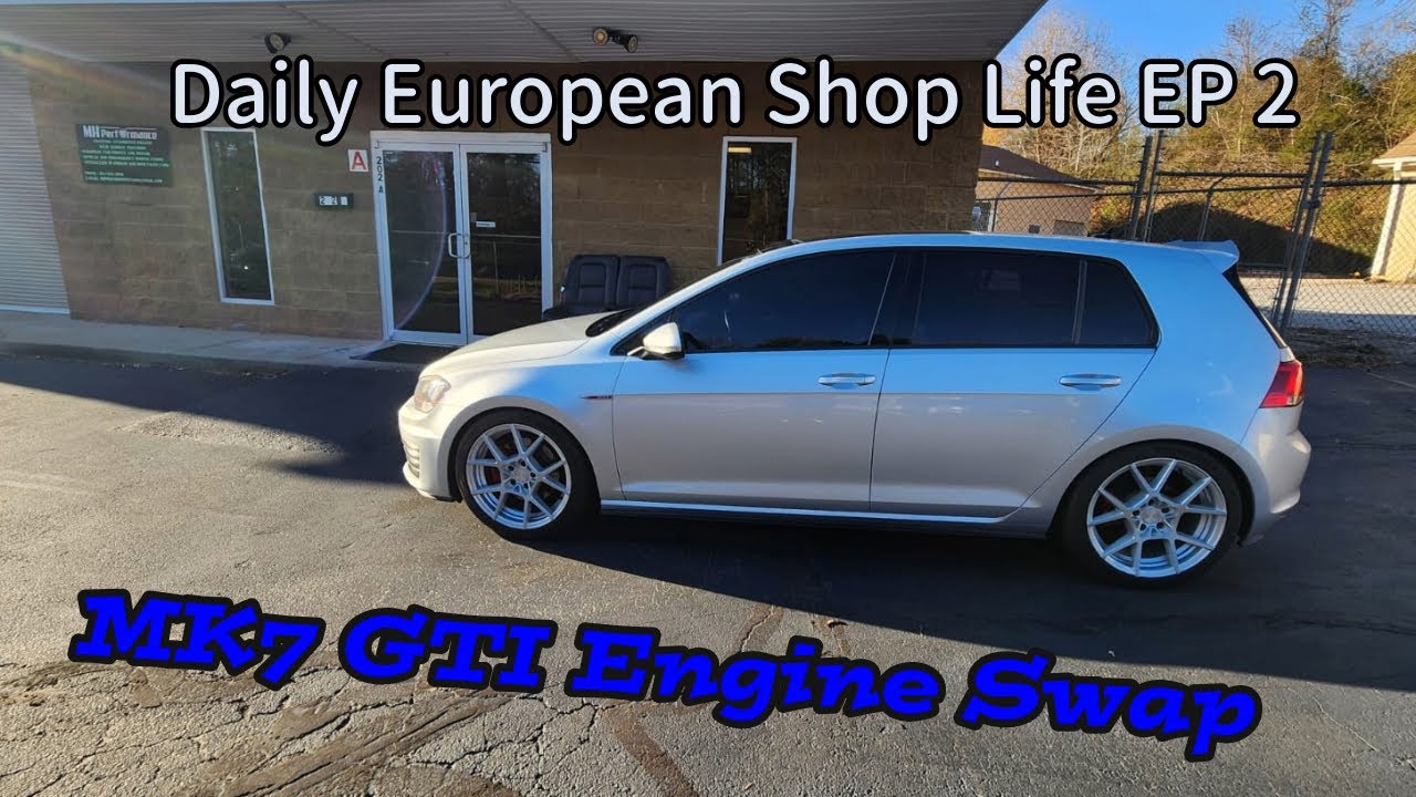 Volkswagen Golf GTI MK7 engine swap Daily European Shop Life - YouTube