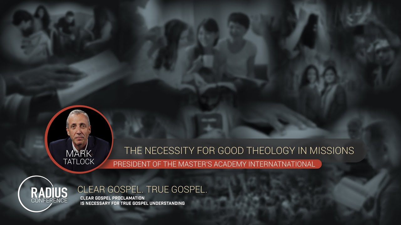 MARK TATLOCK: THE NECESSITY FOR GOOD THEOLOGY IN MISSIONS - YouTube