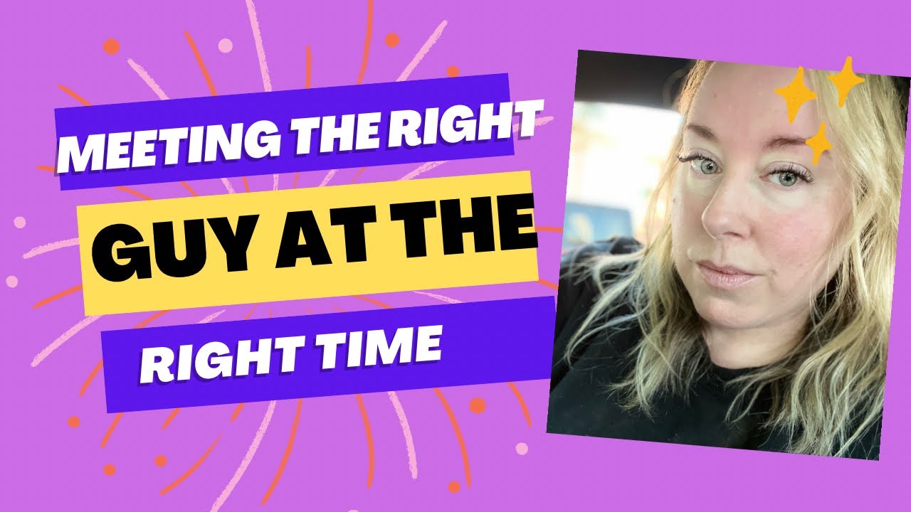 Meeting the right guy at the right time - YouTube