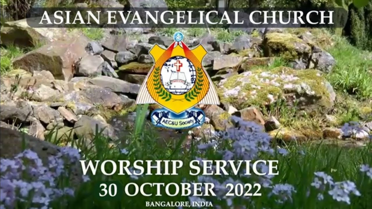 WORSHIP SERVICE - AEC CHURCH, BANGALORE, INDIA 30 OCTOBER 2022. "WE ...