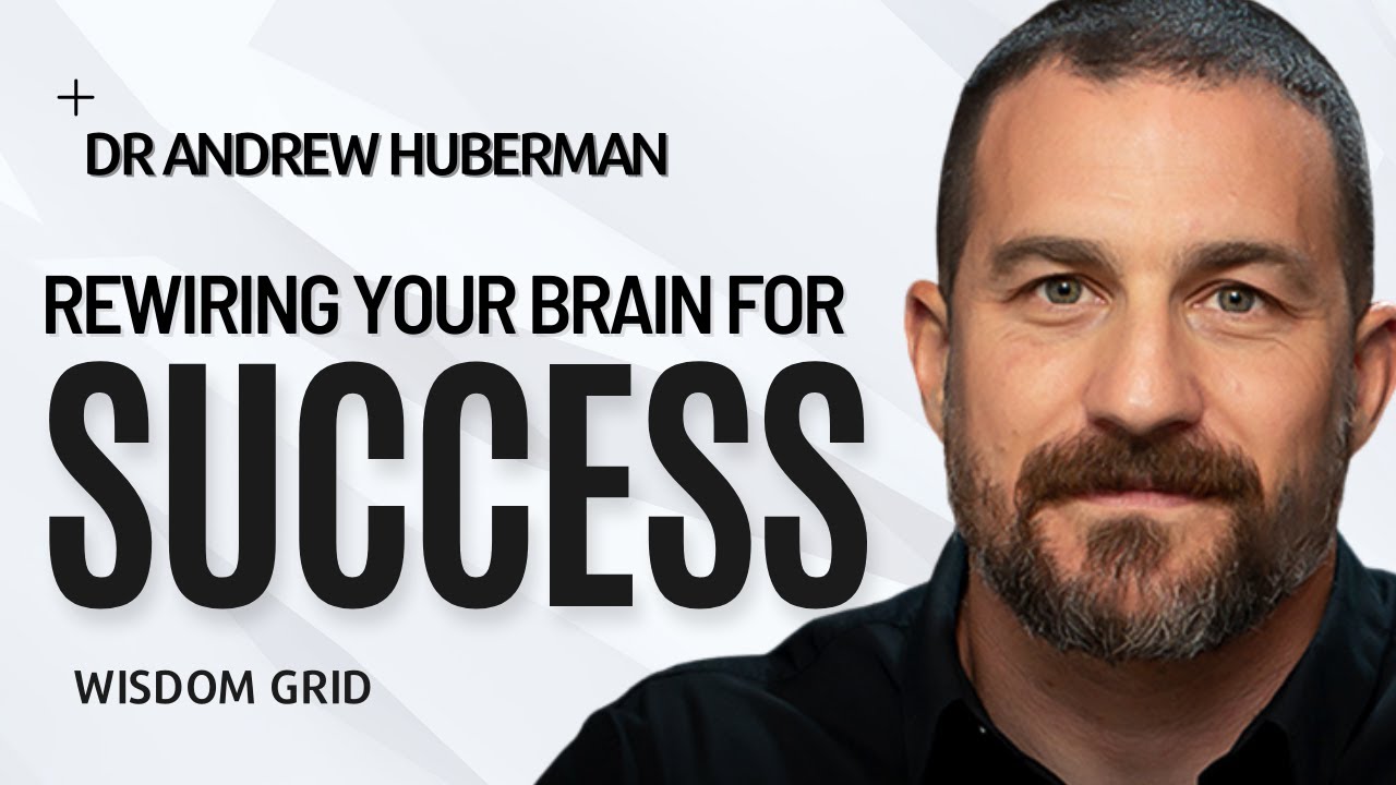 Rewiring Your Brain for Success | Lessons from Andrew Huberman - YouTube