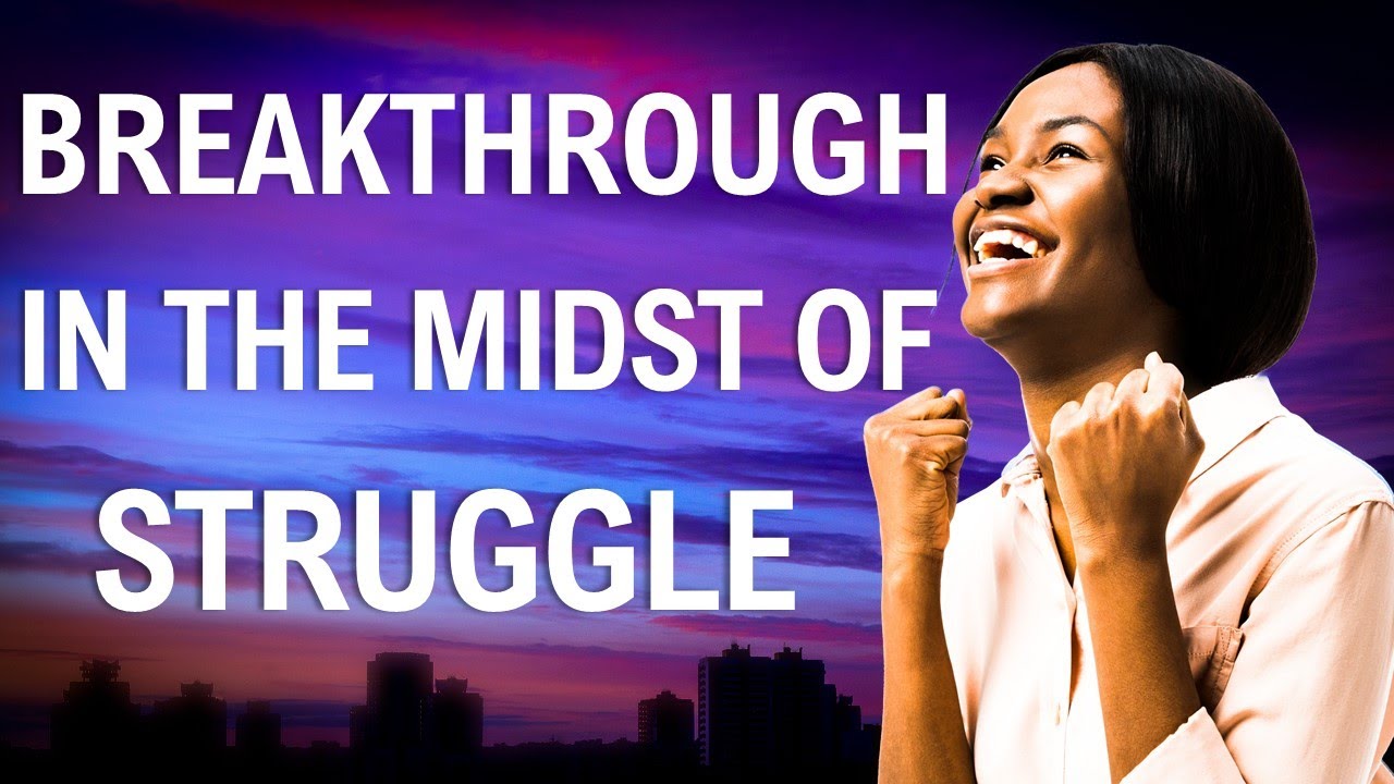 You will BREAK THROUGH in the Midst of Struggle - YouTube