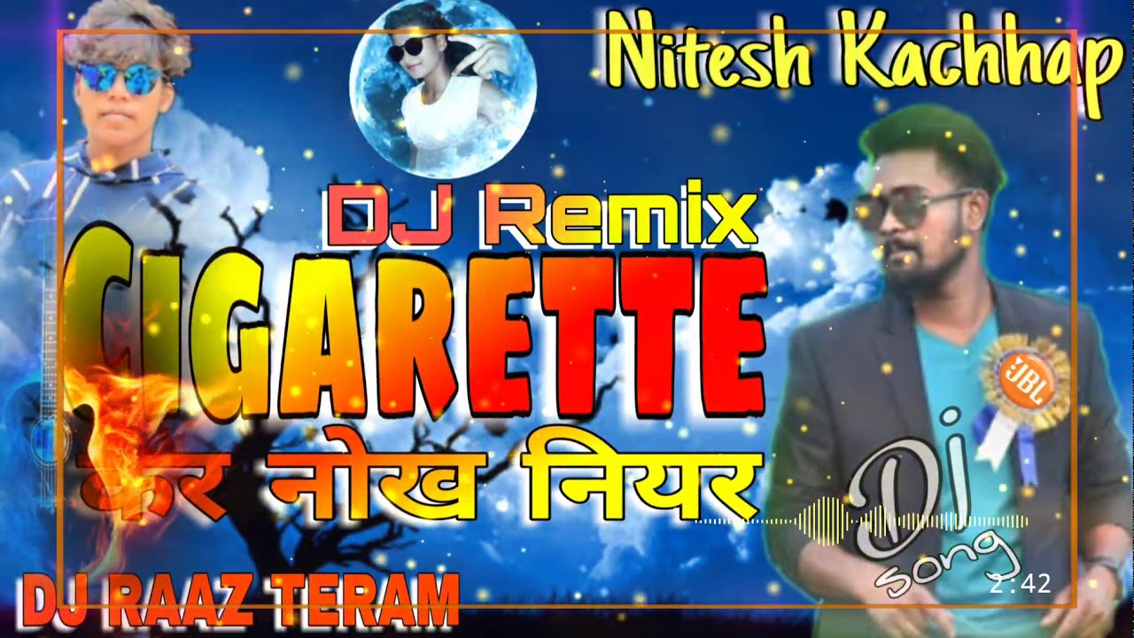 Nitesh kachhap superhit nagpuri song DJ remix cigarette kar nokh niyar ...
