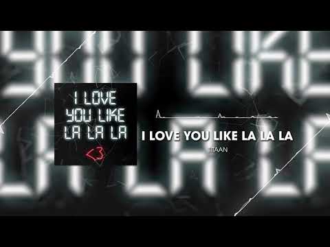 I Love You Like La La La | by Titaan